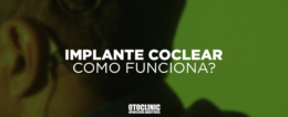 O que é implante coclear? Como funciona? Descubra tudo aqui!
