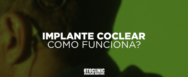 O que é implante coclear? Como funciona? Descubra tudo aqui!